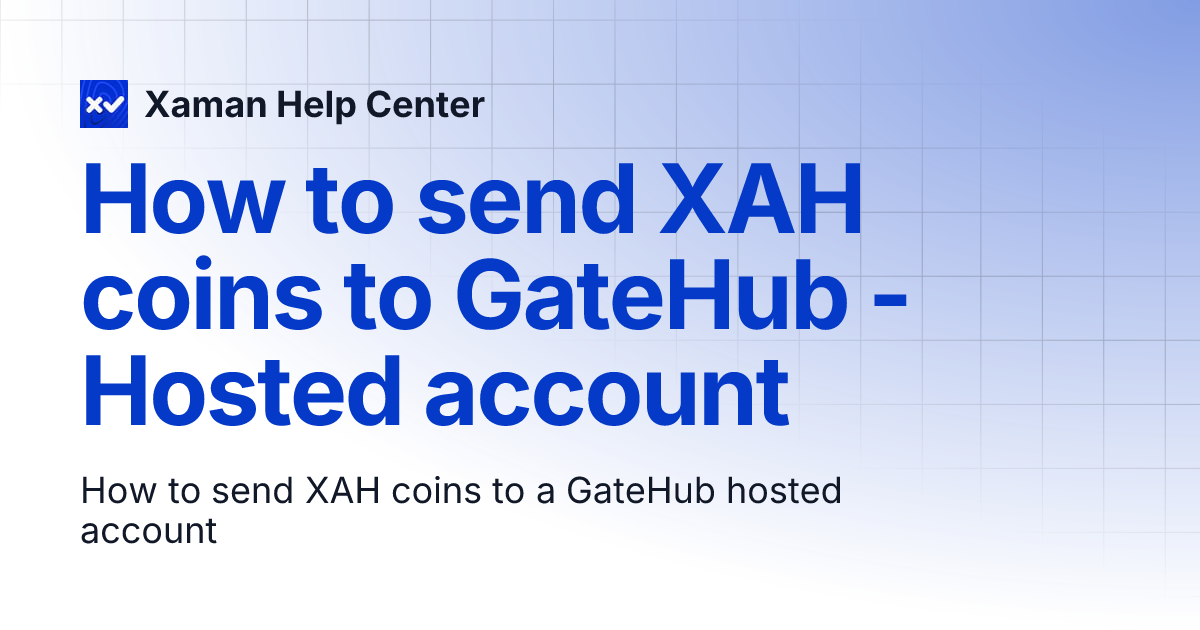 How to send XAH coins to GateHub - Hosted account | Xaman Help Center